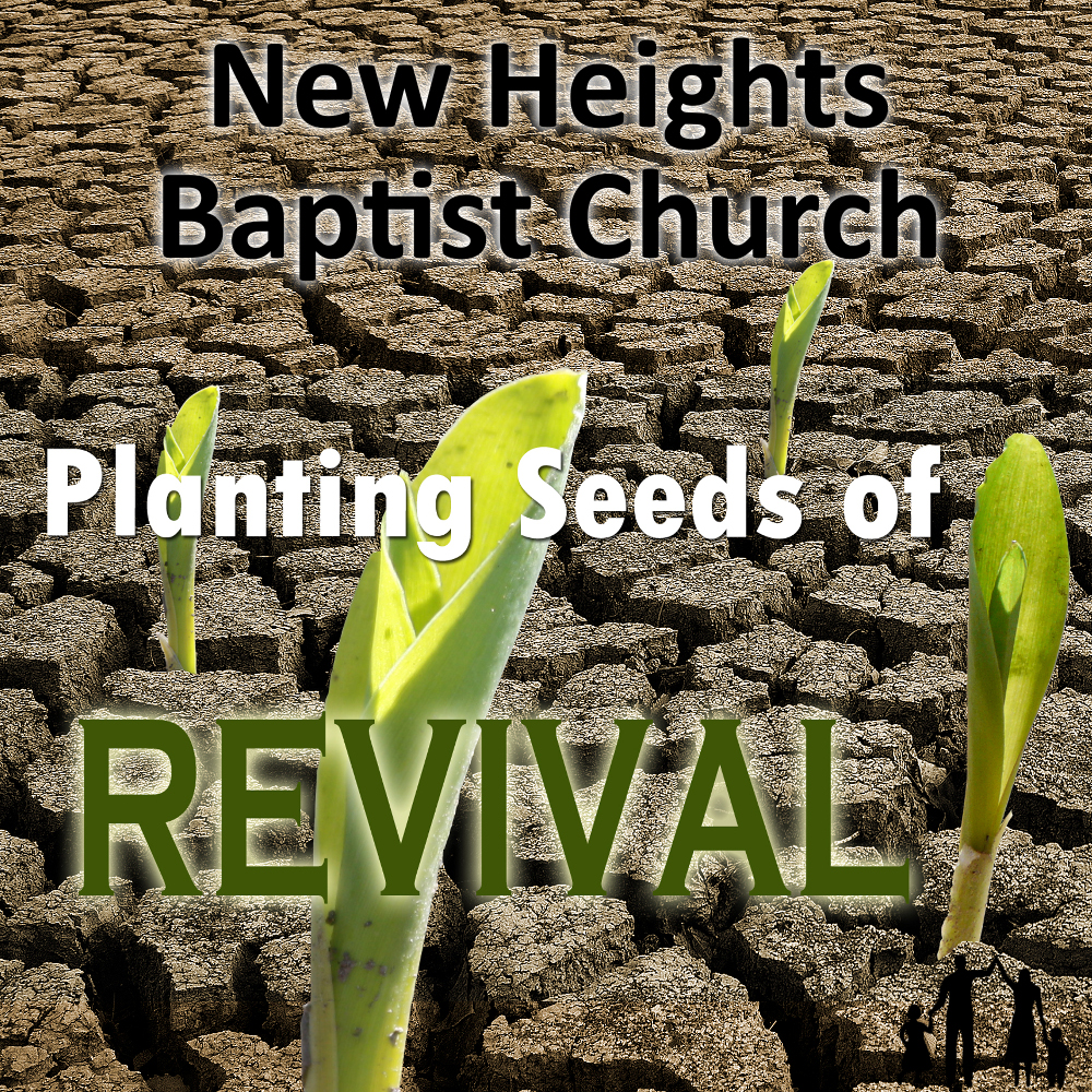 Planting Seeds of Revival – New Heights Baptist Church